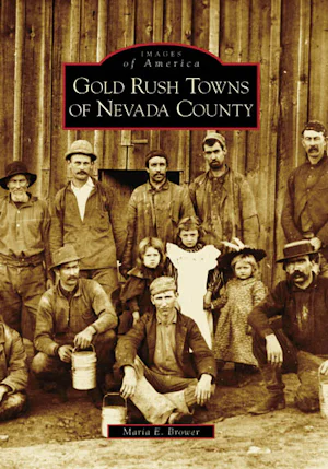 Gold Rush Towns of Nevada County, California: Maria E. Brower ...