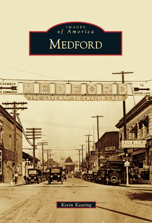 Medford, Oregon: Kevin Keating: 9780738574455: Images of America ...