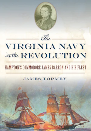 The Virginia Navy in the Revolution: Hampton’s Commodore James Barron ...