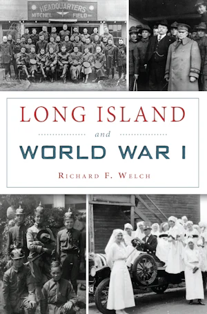 Long Island and World War I, New York: Richard F. Welch: 9781467138888 ...