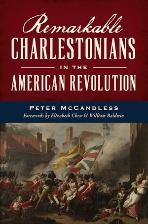 Remarkable Charlestonians in the American Revolution – Arcadia Publishing