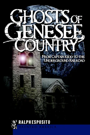 Ghosts of the Genesee County:, New York: Ralph Esposito: 9781596298118 ...