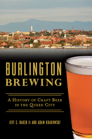 Burlington Brewing, Vermont: Jeff S. Baker II: 9781625859945: American ...